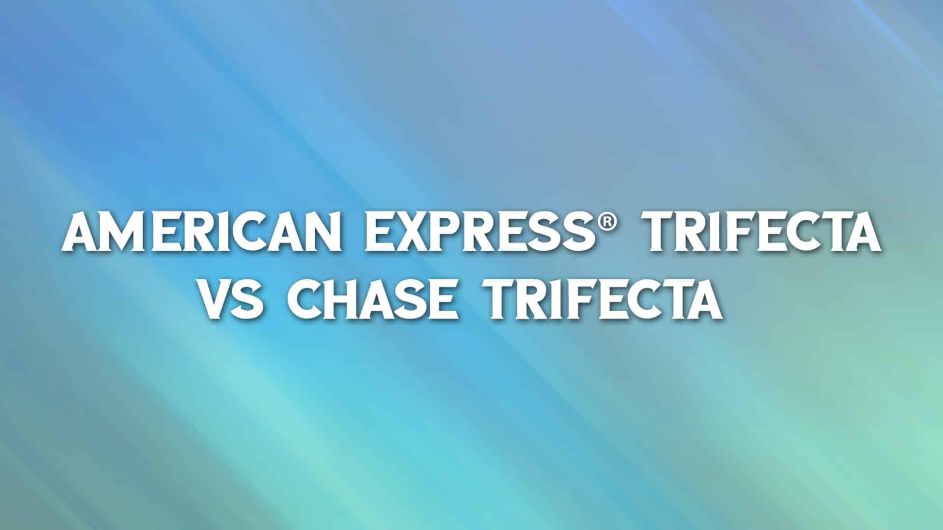 AMEX Trifecta vs Chase Trifecta in 2022 and 2023