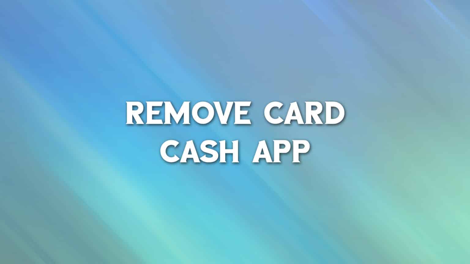 How To Remove and Delete Credit and Debit Card Cash App